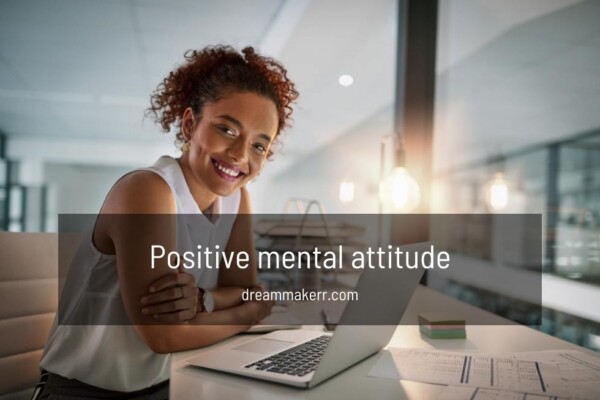 9 Ways To Help Create a Positive Mental Attitude - DreamMaker