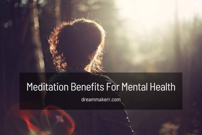 9 Meditation Benefits For Mental Health - DreamMaker